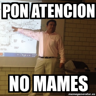 Meme Personalizado - pon atencion no mames - 19290837