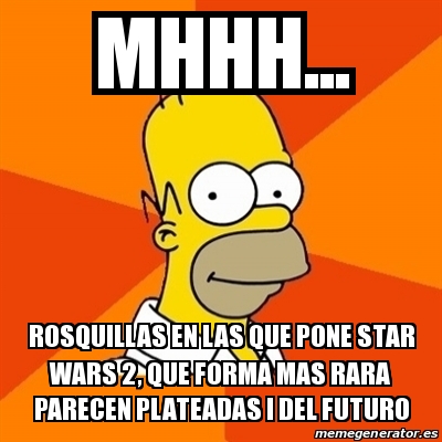 Meme Homer - mhhh... ROSQUILLAS EN LAS QUE PONE STAR WARS 2, QUE FORMA ...