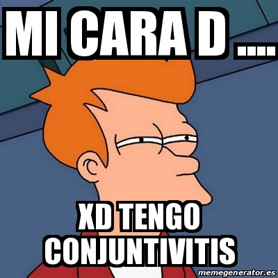 Meme Futurama Fry - mi cara d .... xd tengo conjuntivitis - 19294562
