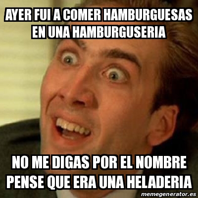 Meme No me digas - ayer fui a comer hamburguesas en una hamburguseria ...