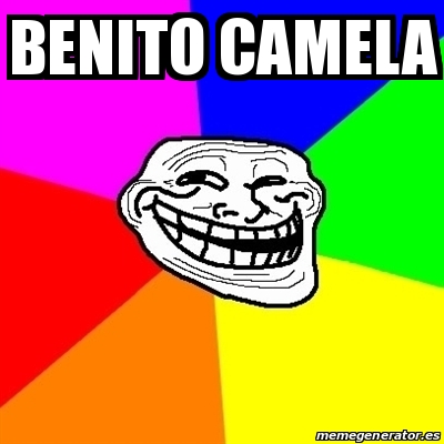 Meme Troll - Benito camela - 19037226