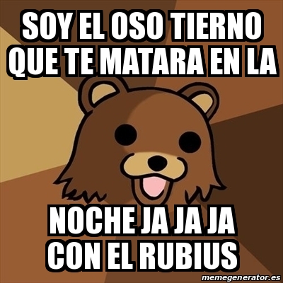 Meme Pedobear - soy el oso tierno que te matara en la noche ja ja ja ...