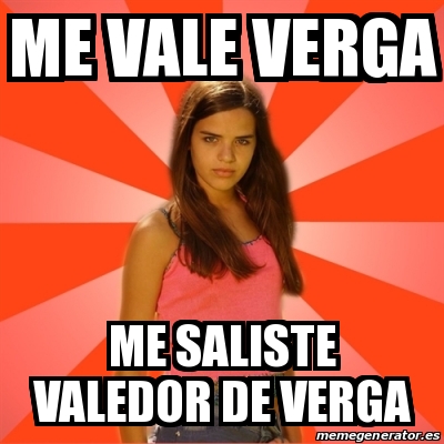 Meme Jealous Girl - me vale verga me saliste valedor de verga - 19039124