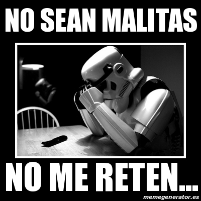 Meme Sad Trooper - no sean malitas no me reten... - 19300000