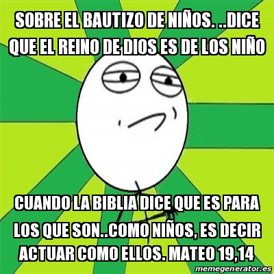 Meme Challenge Accepted - sobre el bautizo de niÃ±os. ..dice que el ...
