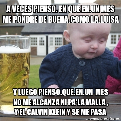 Meme Drunk Baby - A veces pienso. En que en.un mes me pondre de buena ...