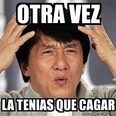 Meme Jackie Chan - otra vez la tenias que cagar - 19304914
