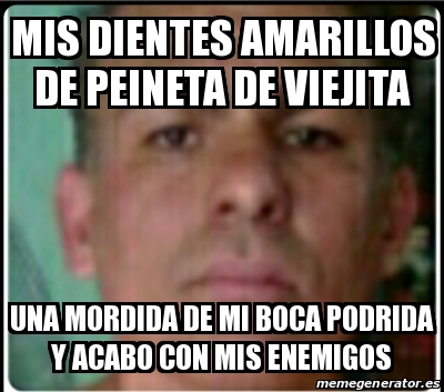 Meme Personalizado - Mis dientes amarillos de peineta de viejita Una ...