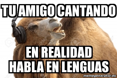 Meme Personalizado - Tu amigo cantando En realidad habla en lenguas ...