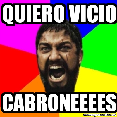 Meme Sparta - quiero vicio cabroneeees - 19311752