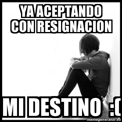 Meme First World Problems - YA aceptando con resignacion mi destino ...