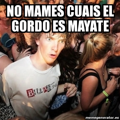 Meme Sudden Realization Ralph - No mames cuais el gordo es mayate ...