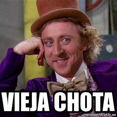Meme Willy Wonka - Vieja chota - 19314895
