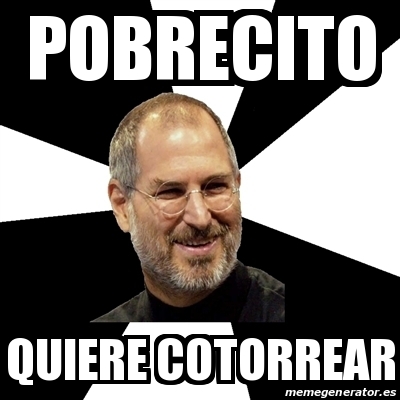 Meme Steve Jobs - pobrecito quiere cotorrear - 19315828