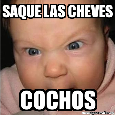 Meme Bebe furioso - saque las cheves cochos - 19318069