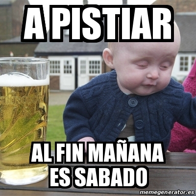 Meme Drunk Baby - a pistiar al fin maÃ±ana es sabado - 19318140