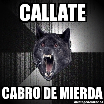 Meme Insanity Wolf - callate cabro de mierda - 19322845