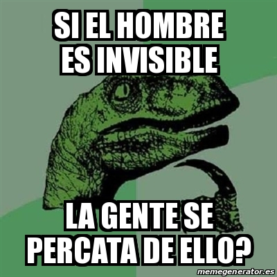 Meme Filosoraptor - si el hombre es invisible la gente se percata de ...