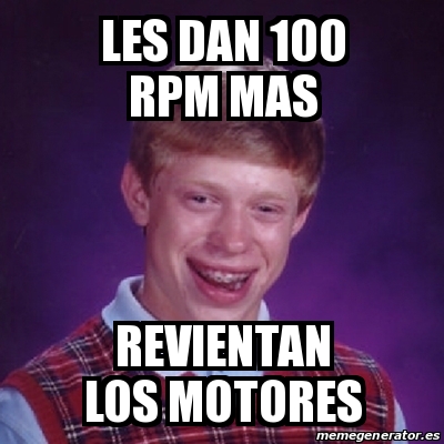 Meme Bad Luck Brian - les dan 100 rpm mas revientan los motores - 19339733