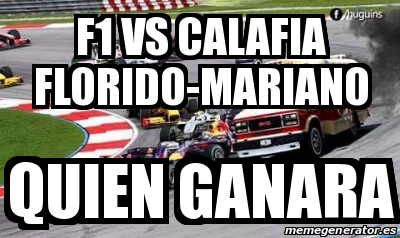 Meme Personalizado - F1 vs calafia florido-mariano quien ganara - 19340968