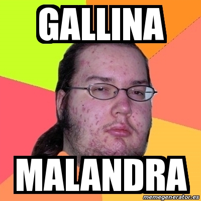 Meme Friki - gallina malandra - 19341110