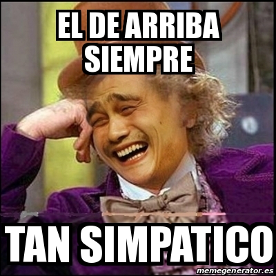 Meme Yao Wonka - el de arriba siempre tan simpatico - 19341401