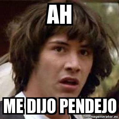 Meme Keanu Reeves - ah me dijo pendejo - 19343131