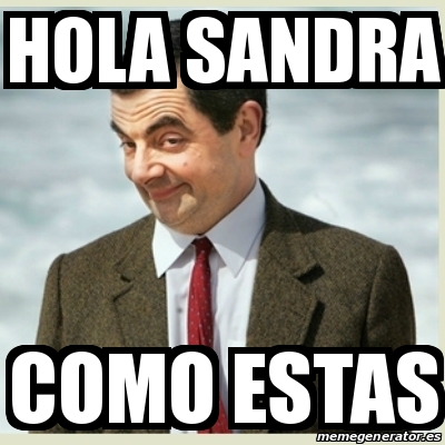 Meme Mr Bean - Hola sandra Como estas - 19355440
