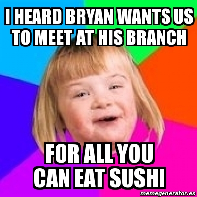 Meme Retard Girl - i heard Bryan wants us to meet at his branch For all ...