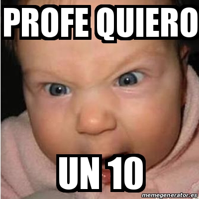 Meme Bebe furioso - PROFE QUIERO UN 10 - 19357267