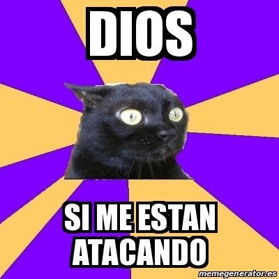 Meme Anxiety Cat - DIOS si me estan atacando - 19358220