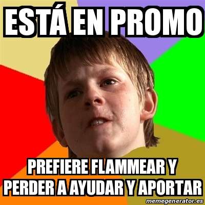 Meme Chico Malo - estÃ¡ en promo prefiere flammear y perder a ayudar y ...