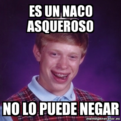 Meme Bad Luck Brian - es un naco asqueroso no lo puede negar - 19381166