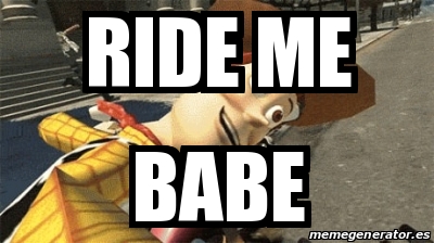 Meme Personalizado - Ride me Babe - 19396305