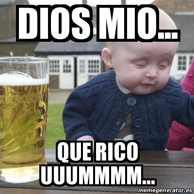 Meme Drunk Baby - DIOS MIO... QUE RICO UUUMMMM... - 19398424