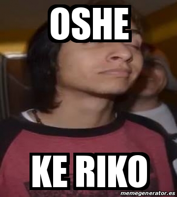 Meme Personalizado - oshe ke riko - 19400134