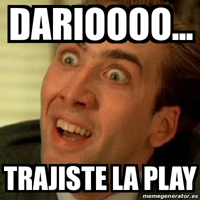 Meme No me digas - darioooo... trajiste la play - 19401149