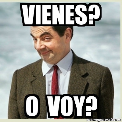 Meme Mr Bean - Vienes? O voy? - 19402610