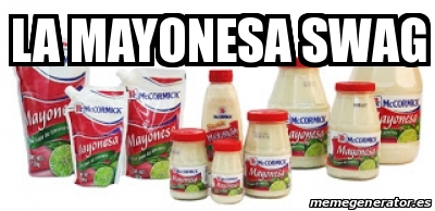 Meme Personalizado - La Mayonesa swag - 19408803
