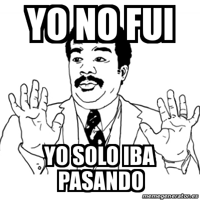 Meme Ay Si - Yo no fui yo solo iba pasando - 19408934