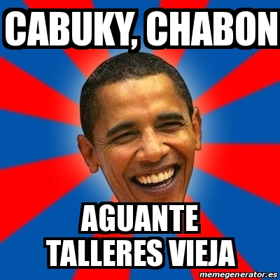 Meme Obama - Cabuky, chabon AGUANTE TALLERES VIEJA - 19416955