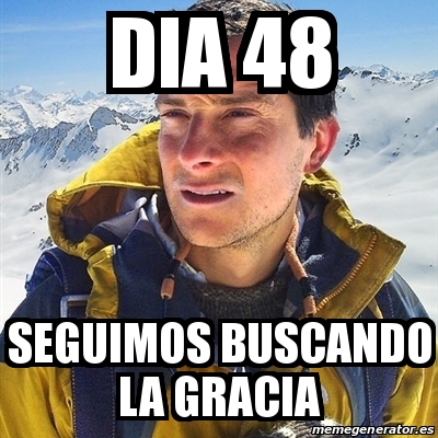 Meme Bear Grylls - DIA 48 SEGUIMOS BUSCANDO LA GRACIA - 19420307