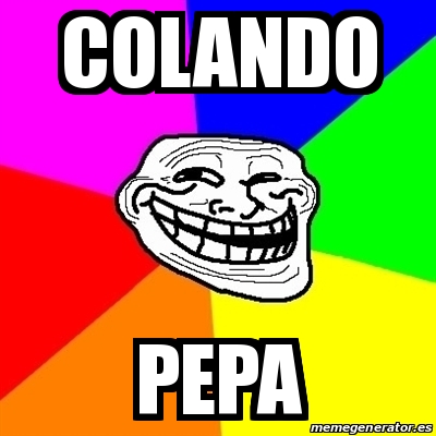 Meme Troll - colando PEPA - 19420618
