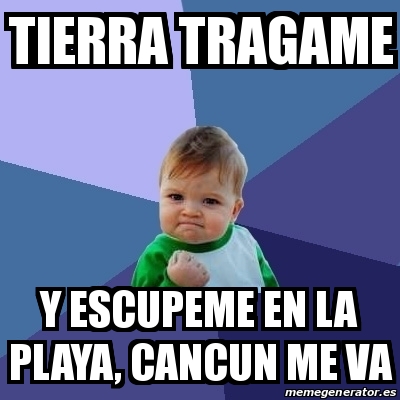 Meme Bebe Exitoso - tierra tragame y escupeme en la playa, cancun me va ...