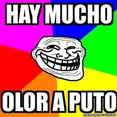 Meme Troll - hay mucho olor a puto - 19429648