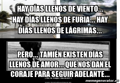 Meme Personalizado - HAY DÃ AS LLENOS DE VIENTO... HAY DÃ AS LLENOS DE ...