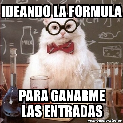 Meme Chemistry Cat - IDEANDO LA FORMULA PAra ganarme las entradas ...