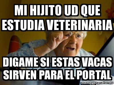 Meme Personalizado - Mi hijito ud que estudia veterinaria Digame si ...