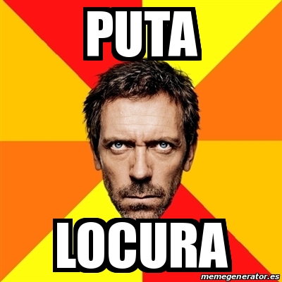 Meme House - Puta locura - 19435164