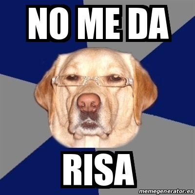 Meme Perro Racista - No me da risa - 19435402